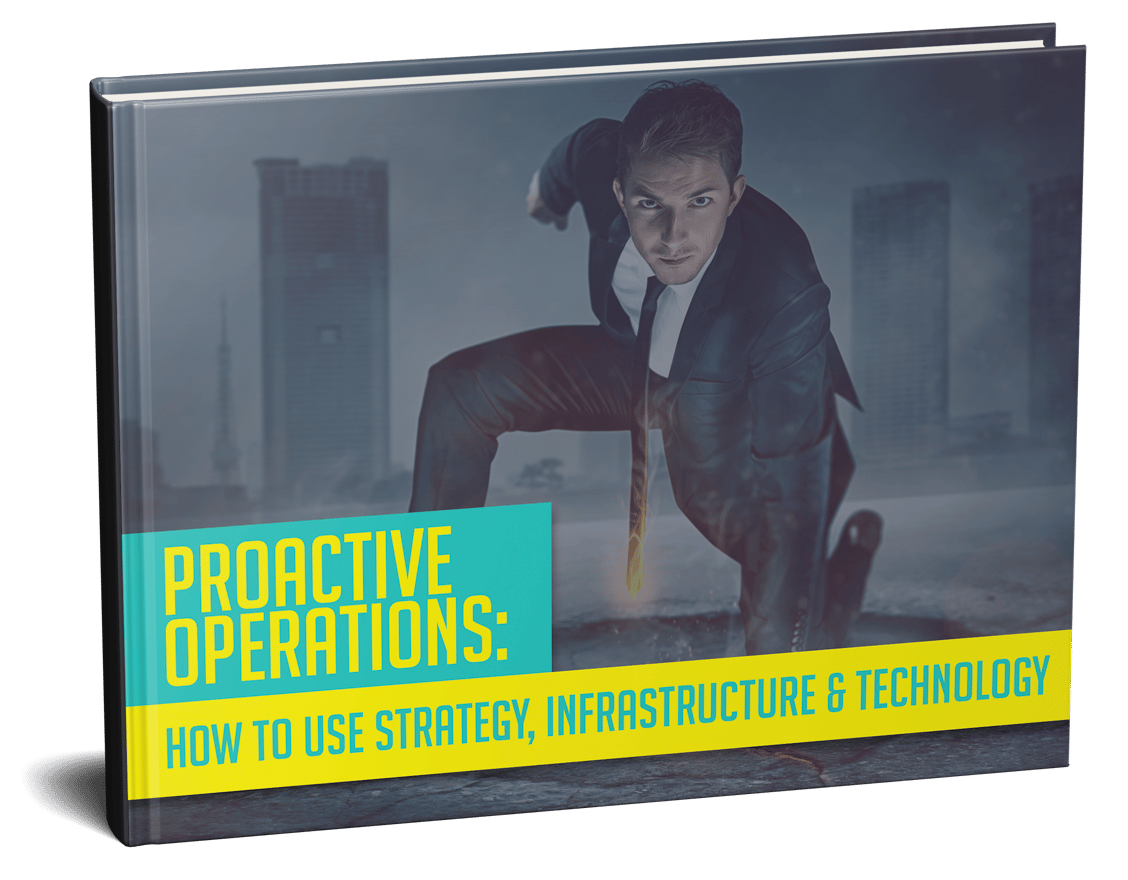 Proactive Operations: How to Use Strategy, Infrastructure & Technology